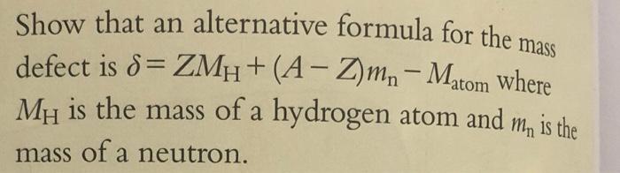 Solved Show that an alternative formula for the mass defect | Chegg.com