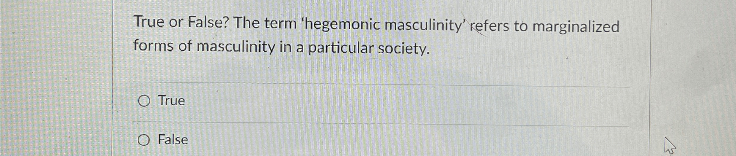 Solved True or False? The term 'hegemonic masculinity' | Chegg.com