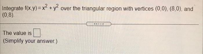 Solved Integrate f(x,y) = x2 + y2 over the triangular region | Chegg.com