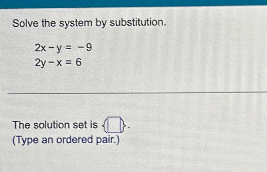 Solved Solve the system by substitution.2x-y=-92y-x=6The | Chegg.com