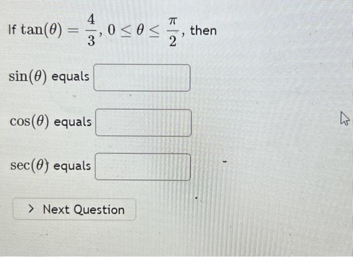 Solved If tan(θ)=34,0≤θ≤2π, then sin(θ) equals cos(θ) equals | Chegg.com