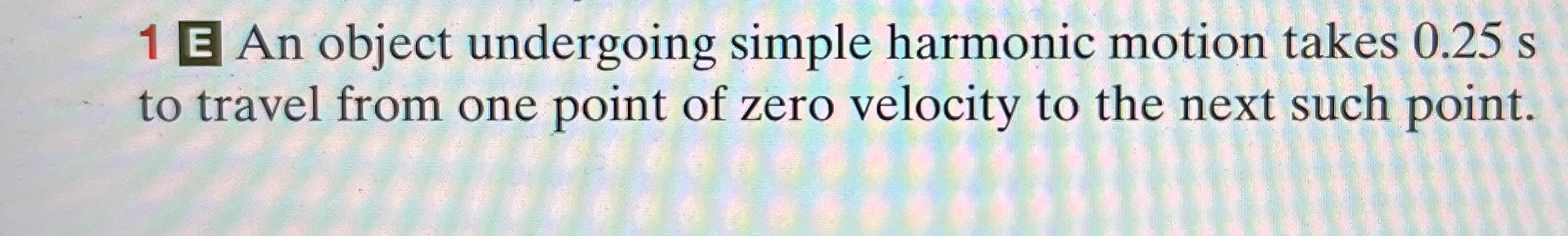 Solved 1 ﻿E An object undergoing simple harmonic motion | Chegg.com
