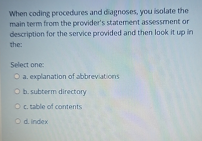 Solved When coding procedures and diagnoses, you isolate the | Chegg.com