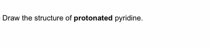 Solved Draw the structure of protonated pyridine. | Chegg.com