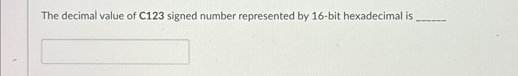 Solved The decimal value of C123 ﻿signed number represented | Chegg.com