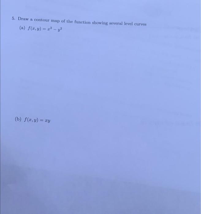 Solved 5. Draw a contour map of the function showing several | Chegg.com