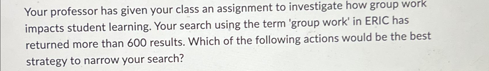 Solved Your professor has given your class an assignment to | Chegg.com