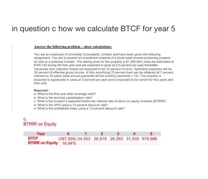Solved in question c how we calculate BTCF for year 5 Answer | Chegg.com