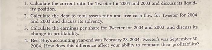 Solved 1. Calculate the current ratio for Tweeter for 2004 | Chegg.com Solved 1. Calculate the current ratio for Tweeter for 2004 | Chegg.com