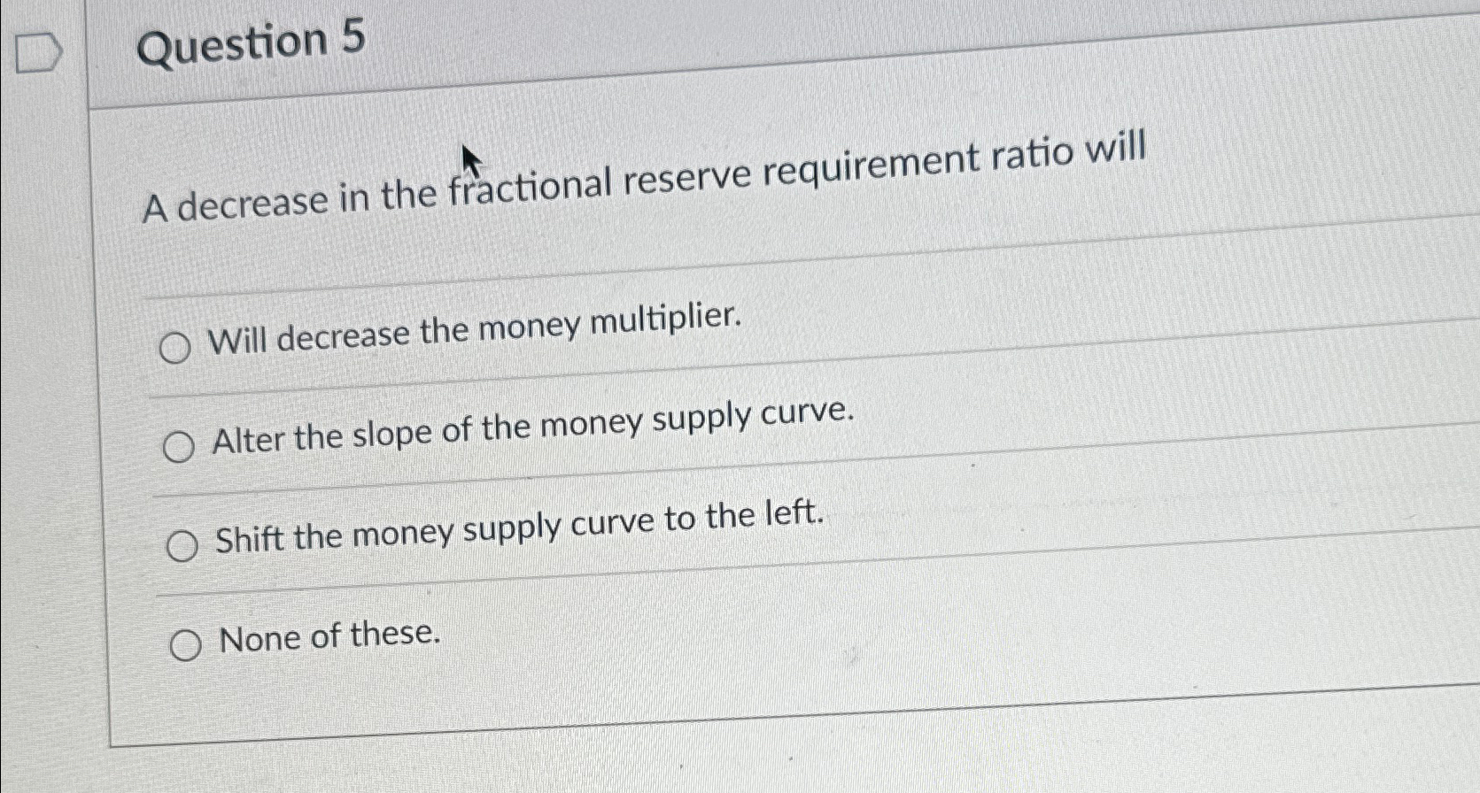 Solved Question 5A decrease in the fractional reserve | Chegg.com