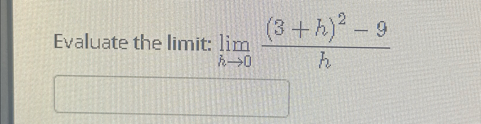 Solved Evaluate the limit: limh→0(3+h)2-9h | Chegg.com