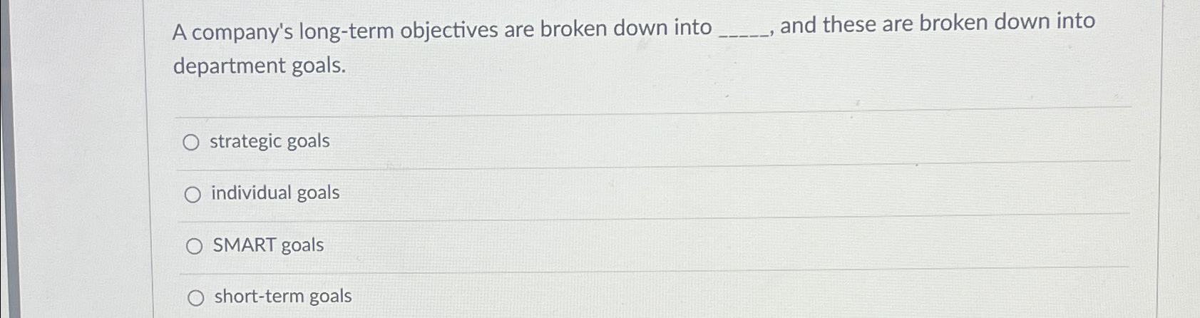 Solved A company's long-term objectives are broken down into | Chegg.com