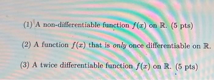Solved (1) A non-differentiable function f(x) on R. (5 pts) | Chegg.com Solved (1) A non-differentiable function f(x) on R. (5 pts) | Chegg.com