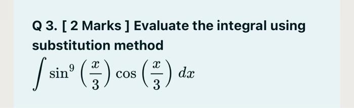 Solved Q 3. [ 2 Marks ] Evaluate the integral using | Chegg.com