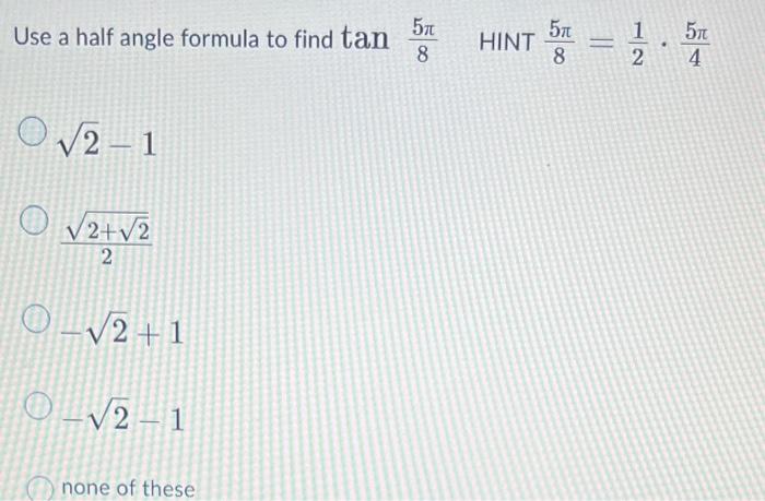Solved Use a half angle formula to find tan85π HINT | Chegg.com