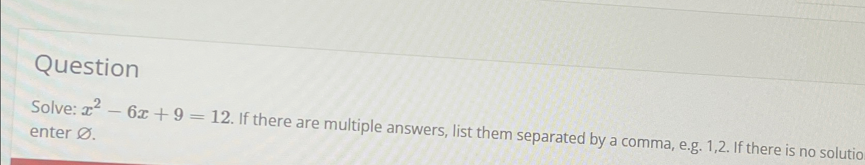 Solved QuestionSolve: x2-6x+9=12. ﻿If there are multiple | Chegg.com