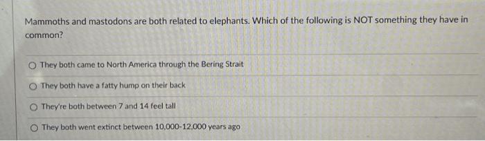 Solved Mammoths and mastodons are both related to elephants. | Chegg.com