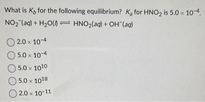 Solved What is Kb for the following equilibrium? Ka for HNO2 | Chegg.com