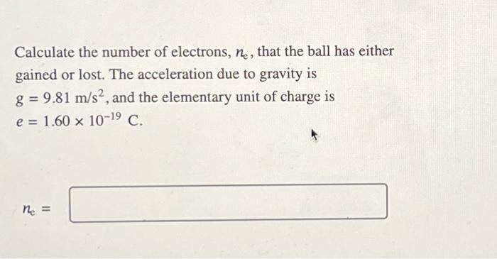 Solved Calculate the number of electrons, ne, that the ball | Chegg.com