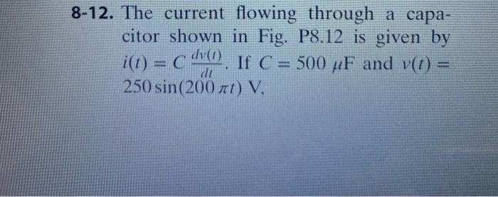 Solved 8-12. The current flowing through a capacitor shown | Chegg.com