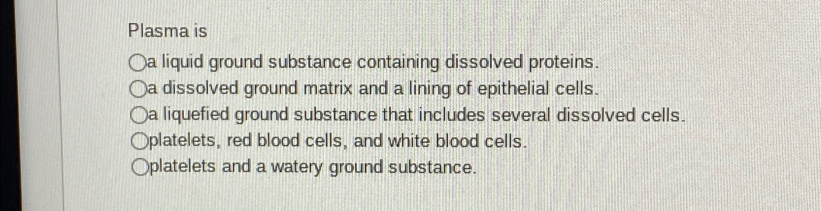 Solved Plasma isa liquid ground substance containing | Chegg.com