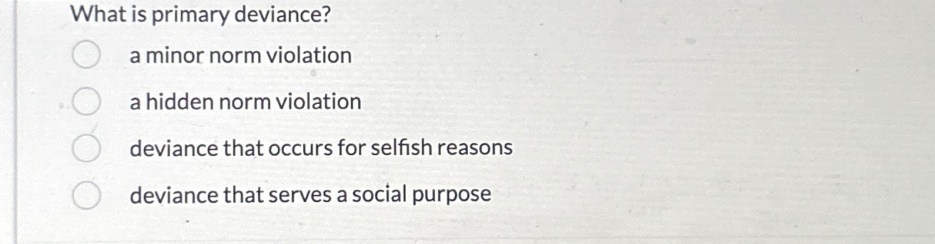 Solved What is primary deviance?a minor norm violationa | Chegg.com