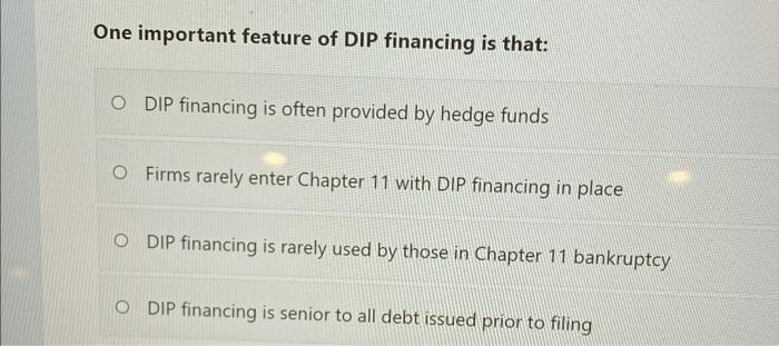 Solved One important feature of DIP financing is that: DIP | Chegg.com