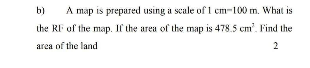 Solved b) A map is prepared using a scale of 1 cm=100 m. | Chegg.com