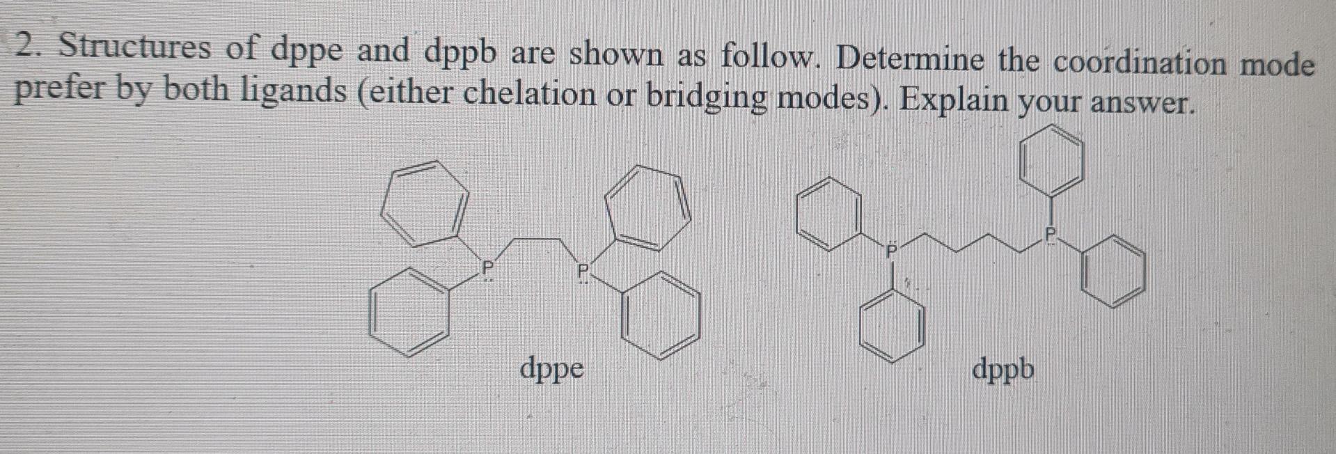 Solved 2. Structures of dppe and dppb are shown as follow. | Chegg.com