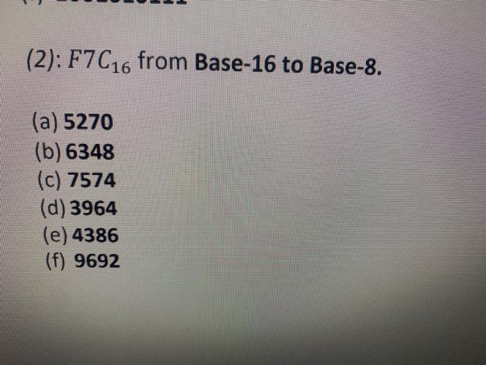 Solved (2): F7C16 from Base-16 to Base-8. (a) 5270 (b) 6348 | Chegg.com