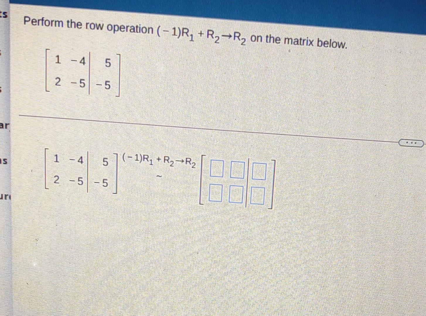 Solved Es Perform the row operation (-1)R1 + R2-R2 on the | Chegg.com