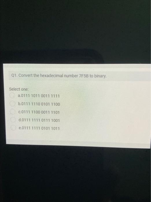 Solved Q1. Convert the hexadecimal number 7F5B to binary. | Chegg.com