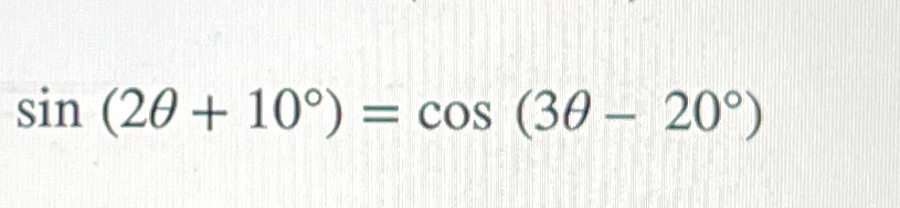 Solved sin(2θ+10°)=cos(3θ-20°) | Chegg.com