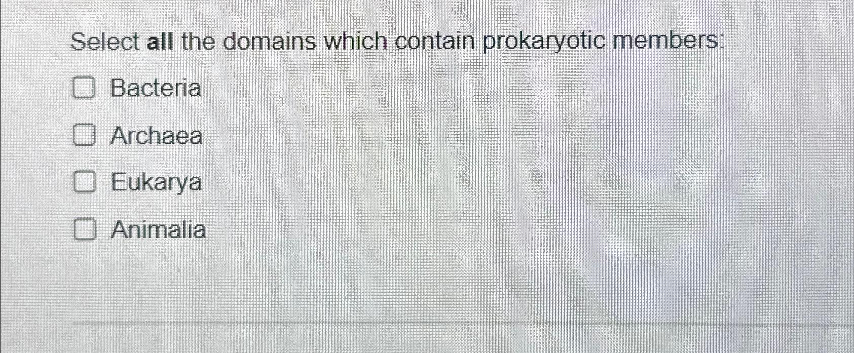 Solved Select all the domains which contain prokaryotic | Chegg.com