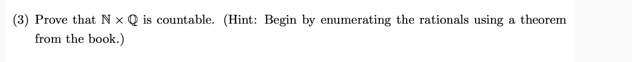 Solved (3) ﻿Prove that N×Q ﻿is countable. (Hint: Begin by | Chegg.com