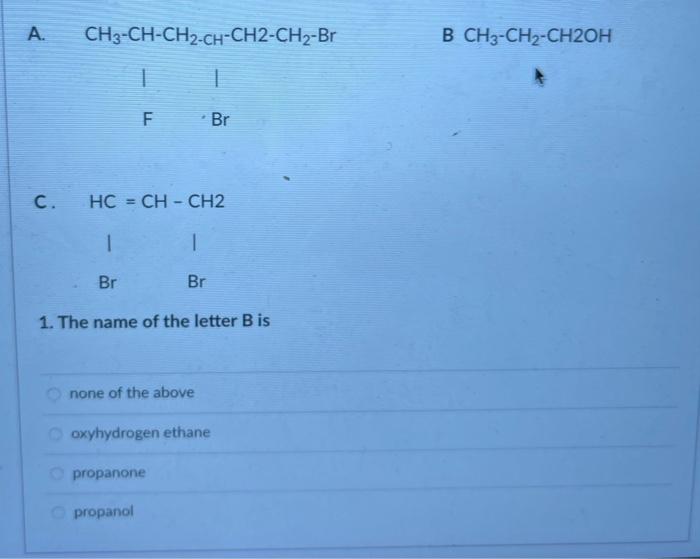 Solved A. CH3-CH-CH2-CH-CH2-CH2-Br B CH3-CH2-CH2OH 1 F Br C. | Chegg.com Solved A. CH3-CH-CH2-CH-CH2-CH2-Br B CH3-CH2-CH2OH 1 F Br C. | Chegg.com