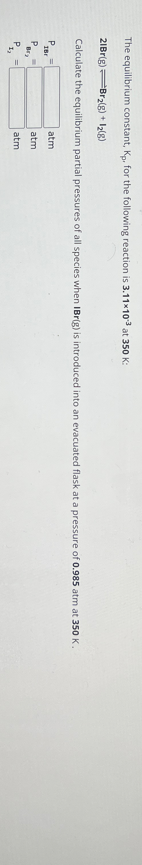 Solved 2IBr(g)⇌Br2(g)+I2(g)Calculate the equilibrium partial | Chegg.com