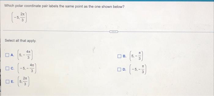 Solved Which polar coordinate pair labels the same point as | Chegg.com