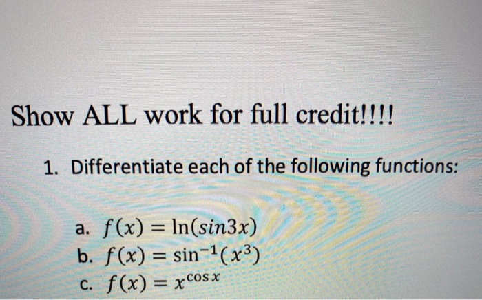Solved Show ALL work for full credit!!!! 1. Differentiate | Chegg.com