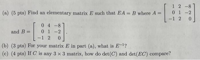 Solved (a) (5pts) Find an elementary matrix E such that EA=B | Chegg.com