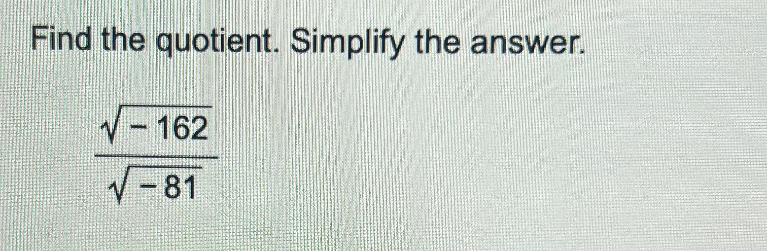 Solved Find the quotient. Simplify the answer.-812 | Chegg.com