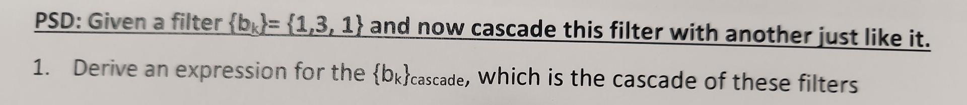 Solved PSD: Given a filter {bk}={1,3,1} and now cascade this | Chegg.com