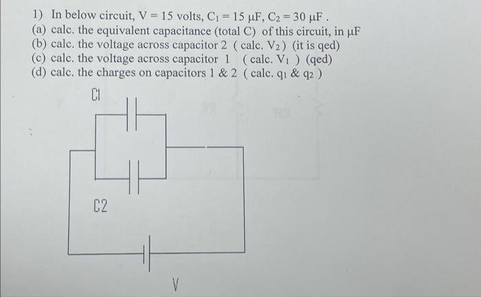 Solved 1) In below circuit, V=15 volts, C1=15μF,C2=30μF. (a) | Chegg.com