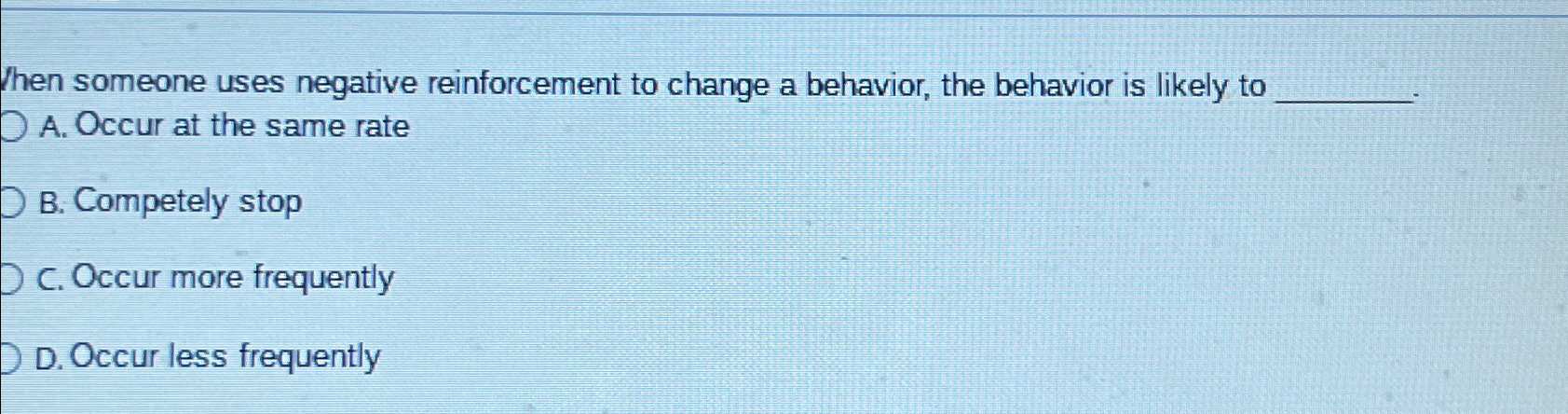 Solved When someone uses negative reinforcement to change a | Chegg.com