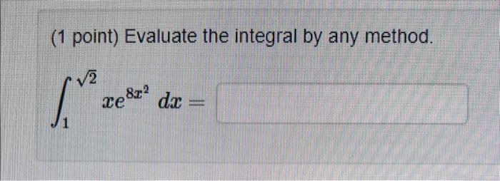 Solved (1 point) Evaluate the integral by any method. | Chegg.com