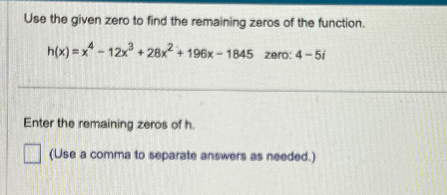 Solved Use the given zero to find the remaining zeros of the | Chegg.com