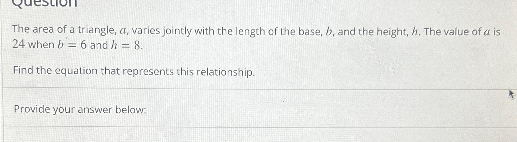 Solved The area of a triangle, a, ﻿varies jointly with the | Chegg.com