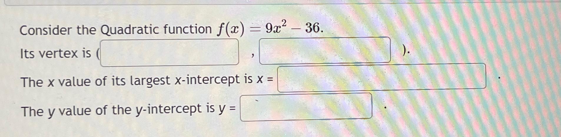 Solved Consider the Quadratic function f(x)=9x2-36. ﻿Its | Chegg.com