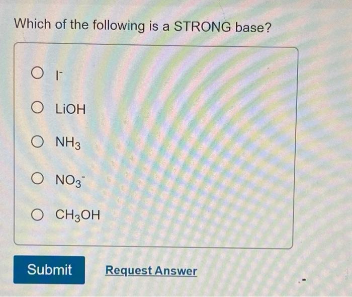 Solved Which of the following is a STRONG base? Ol O LiOH O | Chegg.com