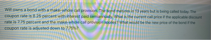 Solved Will owns a bond with a make-whole call provision. | Chegg.com